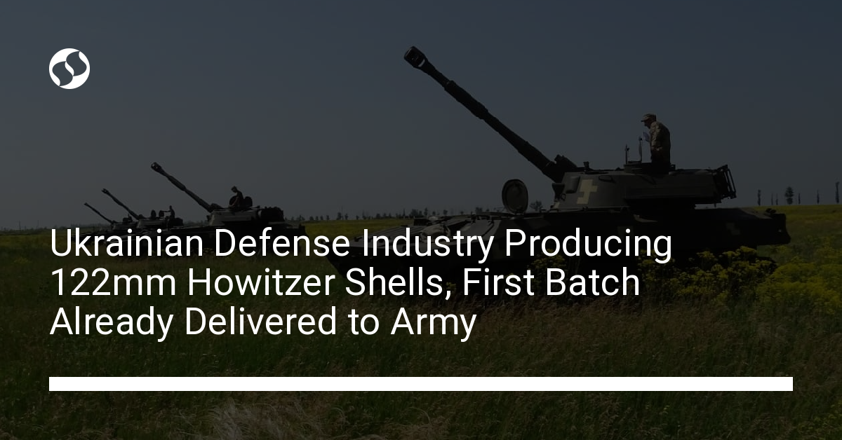 Ukrainian Defense Industry Producing 122mm Howitzer Shells, First Batch Already Delivered to ...