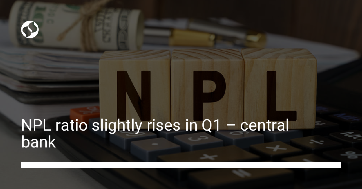 NPL ratio slightly rises in Q1 – central bank | Ukrainian News | LIGA.net