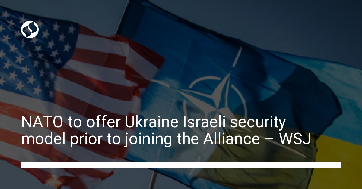 NATO will offer Ukraine the Israeli security model until it joins the ...