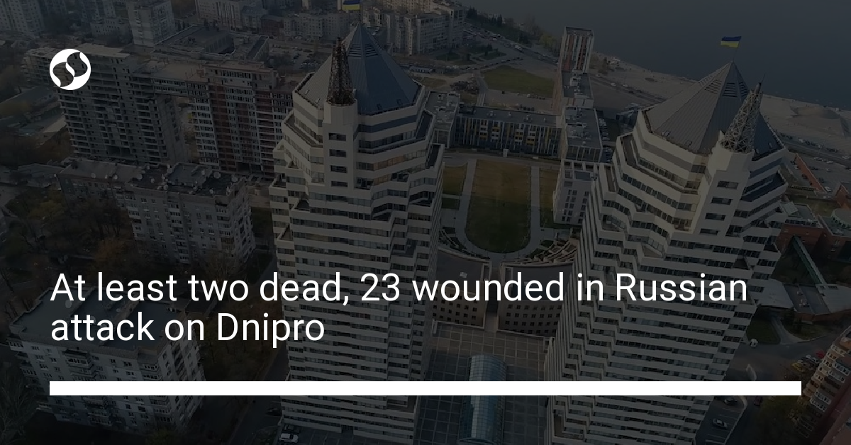 At least two dead, 23 wounded in Russian attack on Dnipro | Ukrainian ...