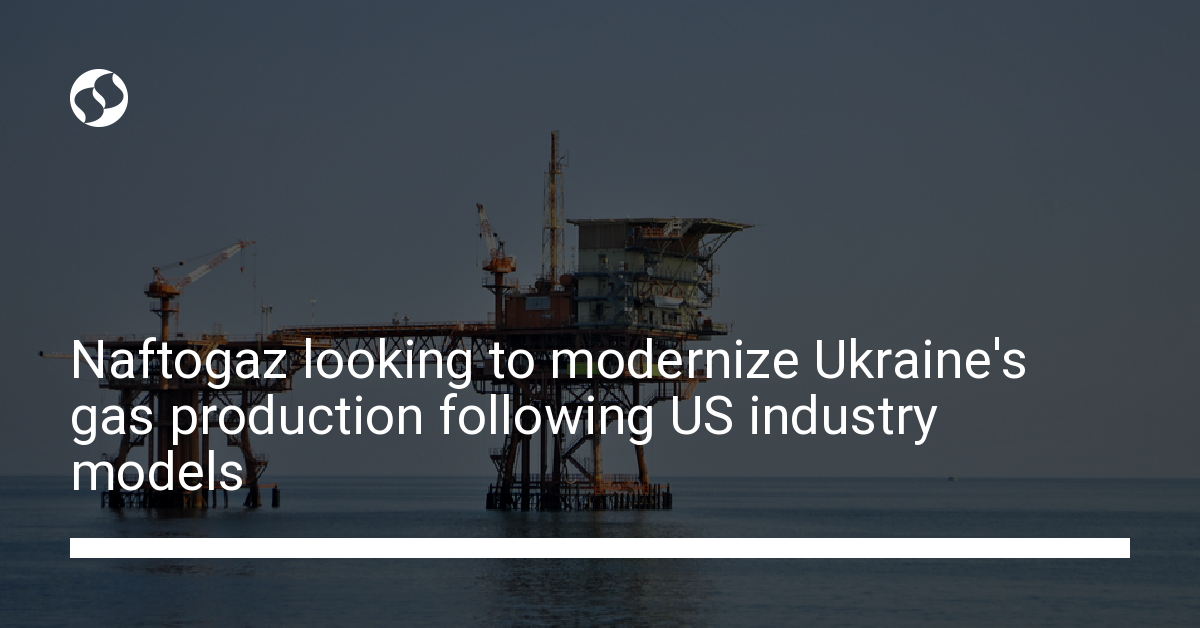 Naftogaz looking to modernize Ukraine's gas production following US industry models | Ukrainian ...