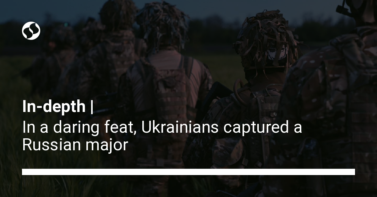 In a daring feat, Ukrainians captured a Russian major | Ukrainian News ...