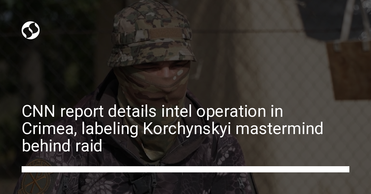 CNN report details intel operation in Crimea, labeling Korchynskyi ...