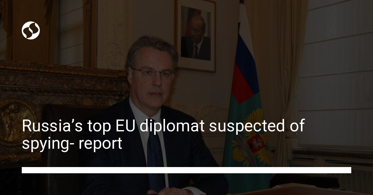 Russia’s top EU diplomat suspected of spying- report | Ukrainian News ...