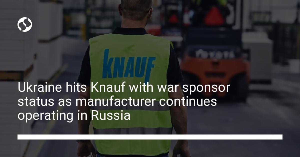 Ukraine hits Knauf with war sponsor status as manufacturer continues ...