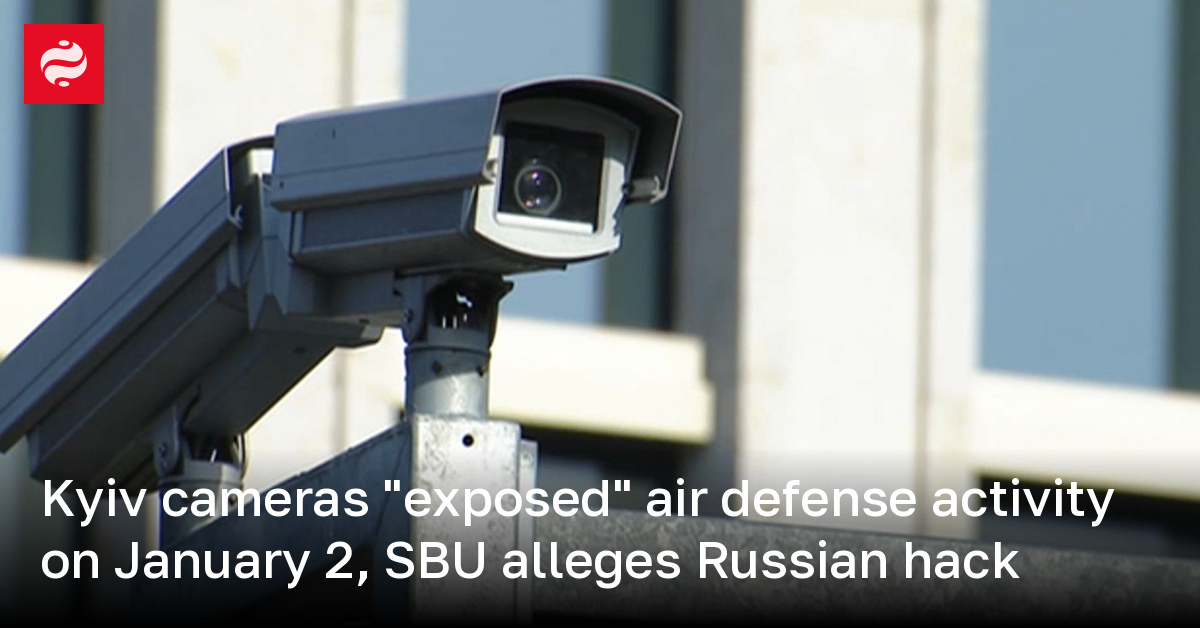 Kyiv cameras "exposed" air defense activity on January 2, SBU alleges ...