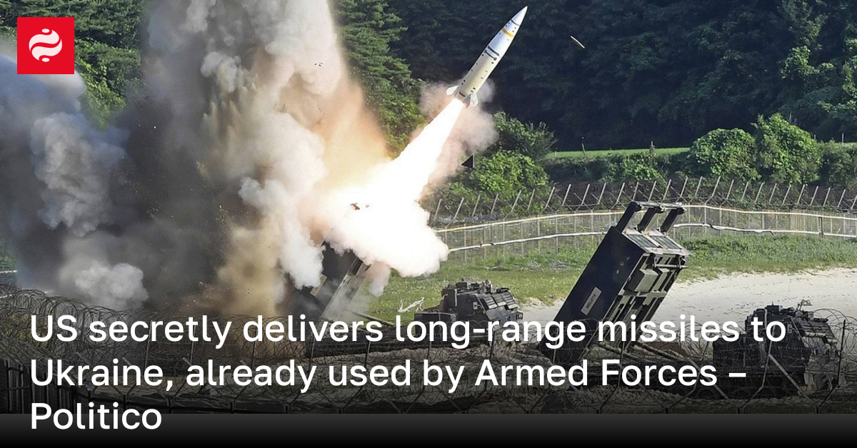 US secretly delivers long-range missiles to Ukraine, already used by Armed Forces – Politico ...